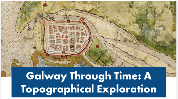 Galway Through Time: A Topographical Exploration - Galway Civic Trust ...